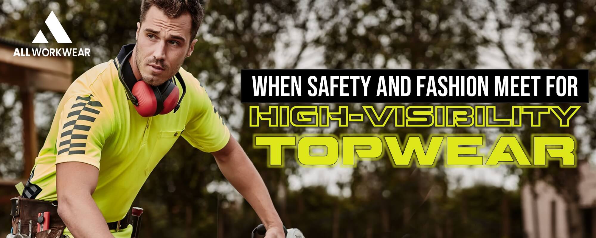 WHEN SAFETY AND FASHION MEET FOR HIGH-VISIBILITY TOPWEAR – allworkwear